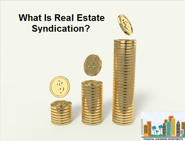 Great Benefits Of Real Estate Syndication - FINANCIAL GOODNESS Great ...
